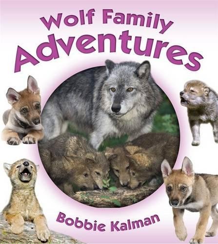 Bobbie Kalman Wolf Family Adventures (Tascabile) Animal Family ...