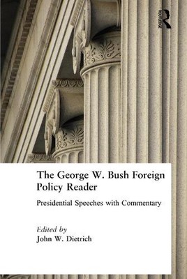 The George W. Bush Foreign Policy Reader:: Presidential Speeches with ...