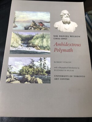 Sir Daniel Wilson (1816-1892) Ambidextrous Polymath Elizabeth Hulse ...