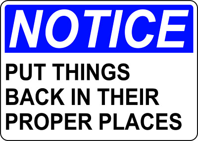 NOTICE PUT THINGS BACK IN THEIR PROPER PLACES| Laminated Vinyl Decal ...