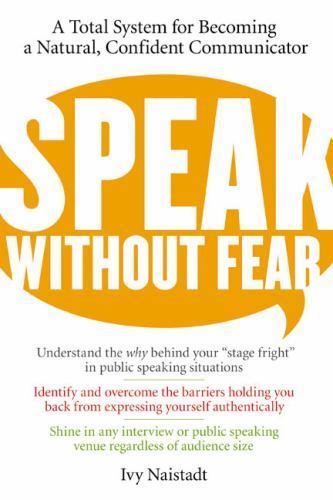 Speak Without Fear: A Total System for Becoming a Natural, Confident ...