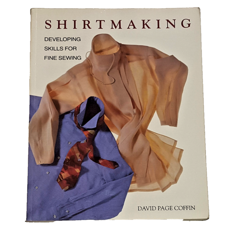 Shirtmaking : Developing Skills for Fine Sewing by David Page Coffin ...