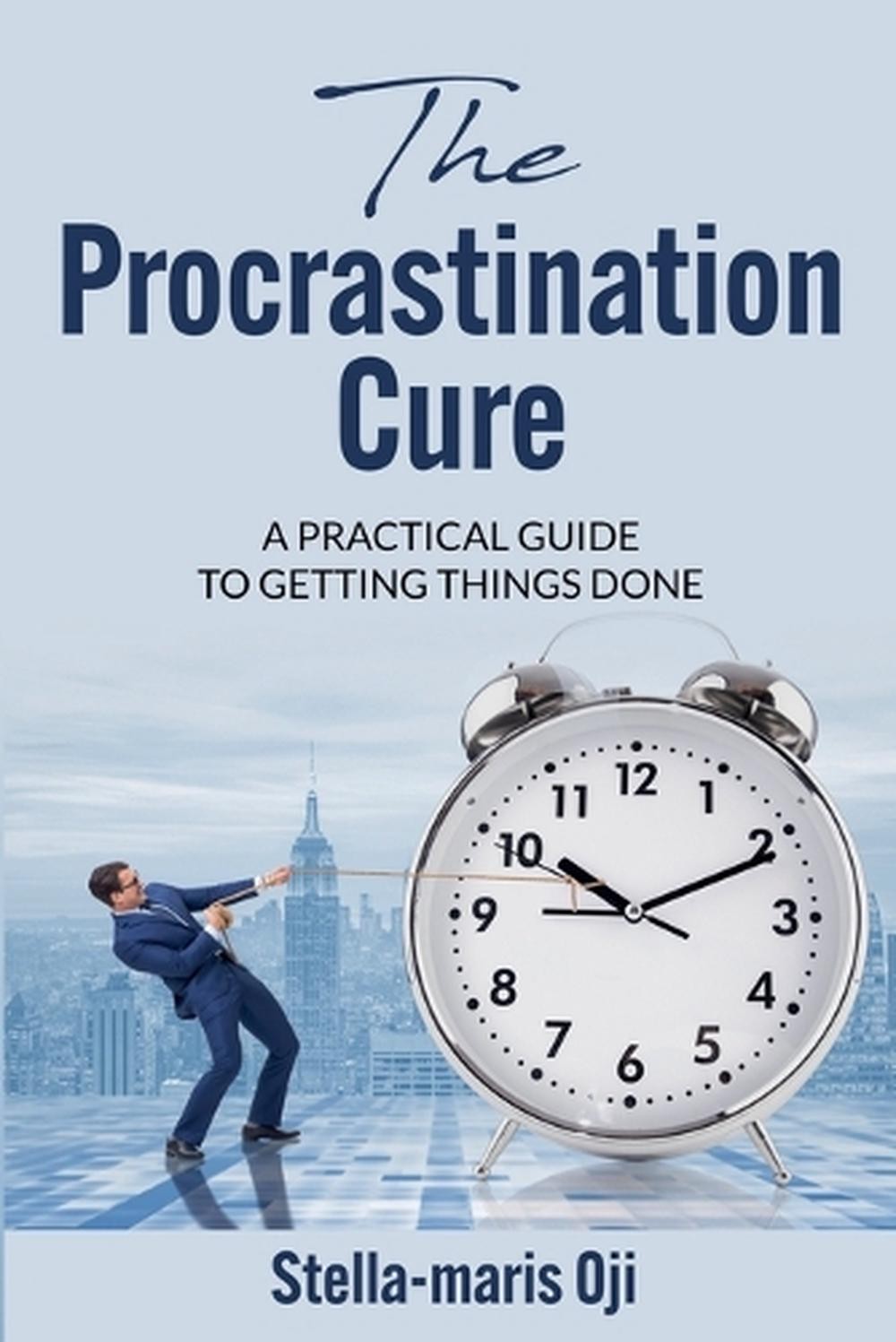 The Procrastination Cure: A Practical Guide To Getting Things Done by Stella-Mar | eBay