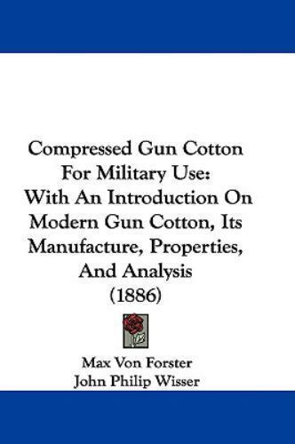 Compressed Gun Cotton for Military Use : With an Introduction on Modern ...