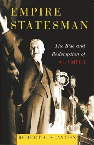 Empire Statesman : The Rise and Redemption of Al Smith by Robert A ...