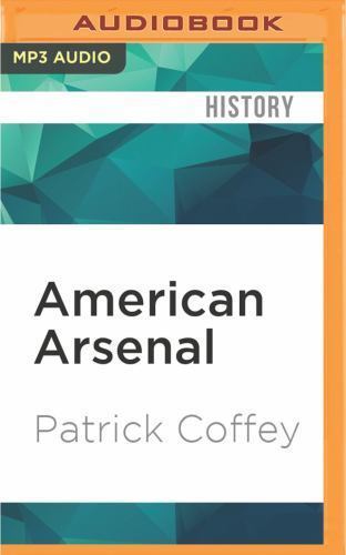 American Arsenal : A Century of Waging War by Patrick Coffey (2016, CD MP3, Unabridged edition ...