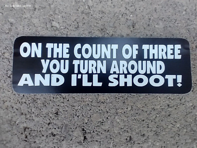 On the count of 3 turn around I'll shoot a Small Hand made Decal ...