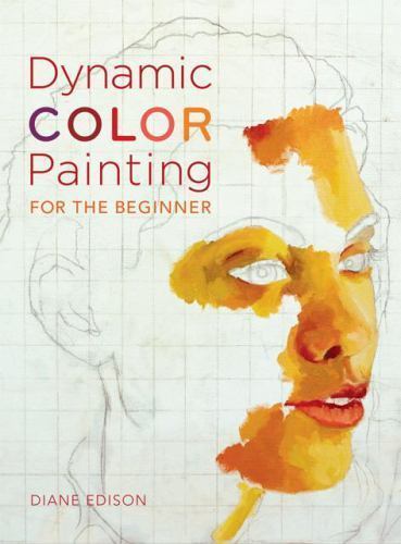 Dynamic Color Painting for the Beginner by Edison, Diane 9780810970908 ...