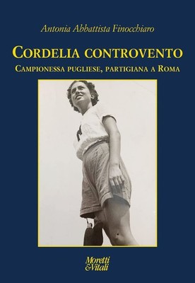 Cordelia controvento. Campionessa pugliese, partigiana a Roma ...