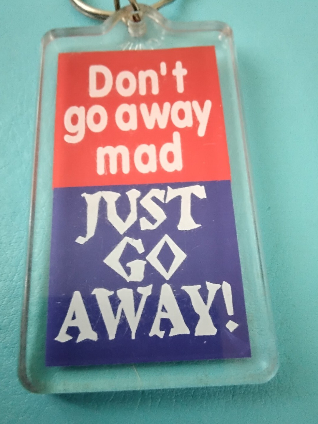 FUNNY KEYRING KEYCHAIN - Don't go away mad, JUST GO AWAY! | eBay Australia