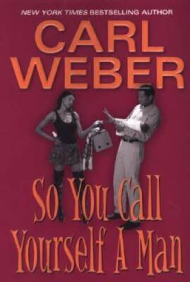 So You Call Yourself a Man - Hardcover By Weber, Carl - ACCEPTABLE ...