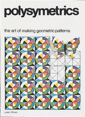 Polysymmetrics: The Art of Making Geometric Patterns By June Oliver ...