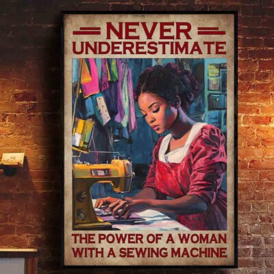 Never Underestimate The Power Of A Woman With A Sewing Machine Sewer ...