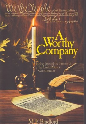 A WORTHY COMPANY Brief Lives of the Framers of the United States ...