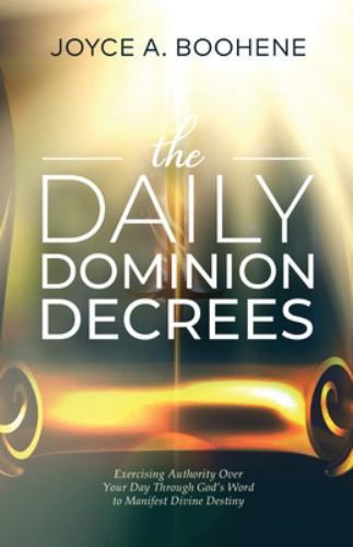 Daily Dominion Decrees : Exercising Authority over Your Day Through God ...