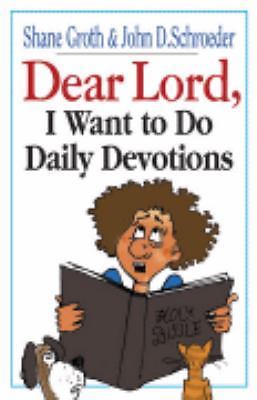 Dear Lord, I Want to Do Daily Devotions by John Schroeder and Shane ...