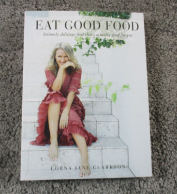 Eat Good Food - Lorna Jane Clarkson Cooking Recipes Cookbook Paperback ...