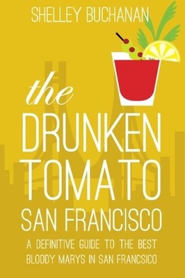 THE DRUNKEN TOMATO: SAN FRANCISCO By Shelley Buchanan **BRAND NEW ...