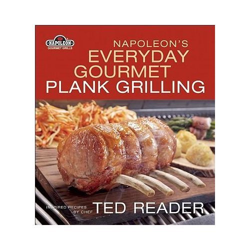 Napoleon's Everyday Plank Grilling by Ted Reader (2009, Hardcover) for ...