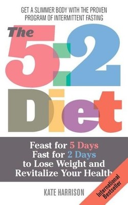 5:2 Diet : Feast for 5 Days, Fast for 2 Days to Lose Weight and ...