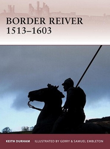 Border Reiver 1513-1603 (Warrior) by Keith Durham 9781849081931 | eBay