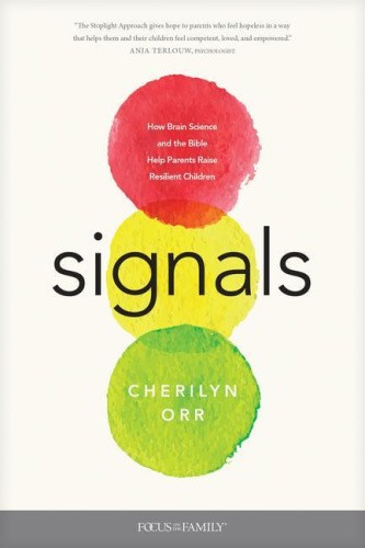 Signals: How Brain Science and the Bible Help Parents Raise Resilient ...