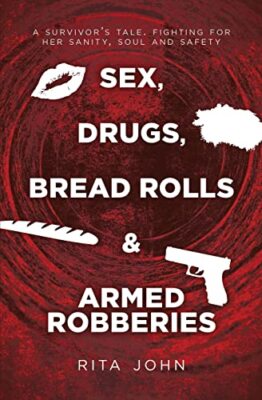 s**, Drugs, Bread Rolls & Armed Robberies: A survivor’s tale. Fi ...