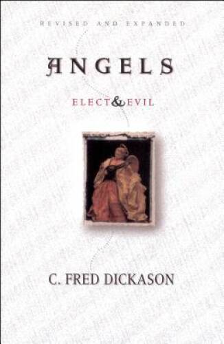 Angels Elect and Evil - Paperback By Dickason, C Fred - GOOD ...