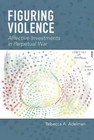 Figuring Violence: Affective Investments in Perpetual War - Paperback ...