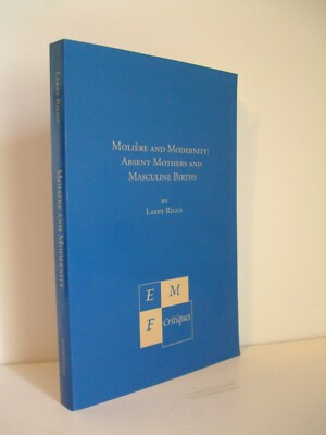 Moliere and Modernity: Absent Mothers and Masculine Births by Larry ...