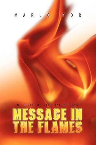 Message in the Flames: A Book of Poetry by Marlo Pr (English) Paperback ...