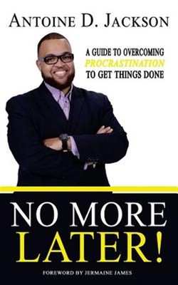No More Later : Strategies to Overcome Procrastination and Get Things ...