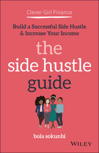 Clever Girl Finance: The Side Hustle Guide: Build a Successful Side ...