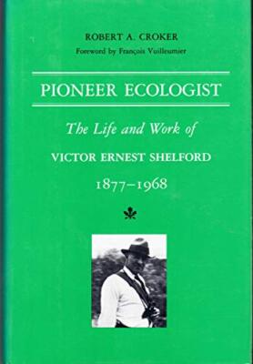 Pioneer Ecologist: The Life and Work of Victor Ernest Shelford 1 ...
