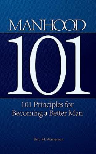 Manhood 101: 101 Principles for Becoming a Better Man by Watterson ...
