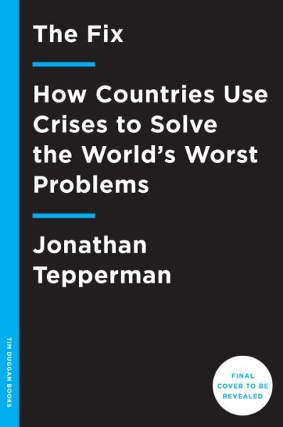 Fix : How Countries Use Crises to Solve the World's Worst Problems by ...