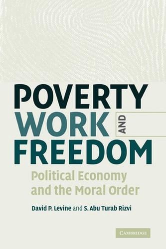 Poverty, Work, and Freedom: Political Economy and the Moral Order by ...