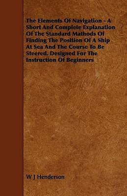 The Elements Of Navigation - A Short And Complete Explanation Of The ...
