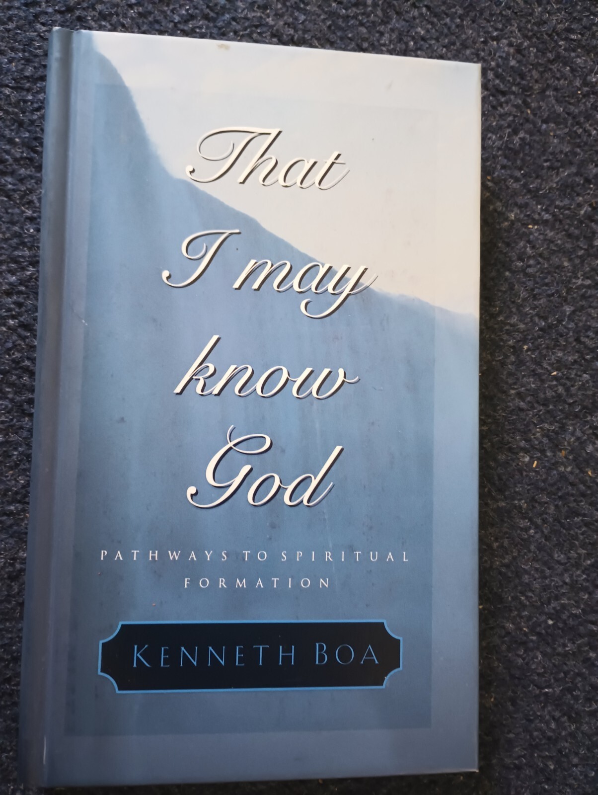That I May Know God : Pathways to Spiritual Formation by Kenneth Boa ...