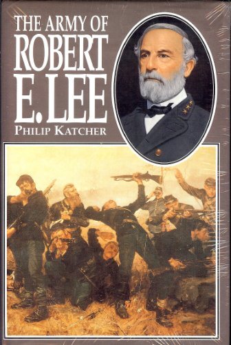 The Army of Robert E. Lee By Philip Katcher. 9781854091741 ...