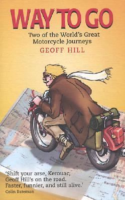 Way to Go: Two of the World's Great Motorcycle Journeys by Hill, Geoff ...