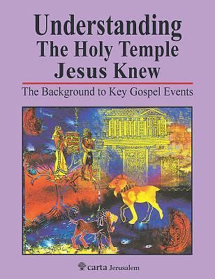 Understanding the Holy Temple Jesus Knew : The Background to Key Gospel ...