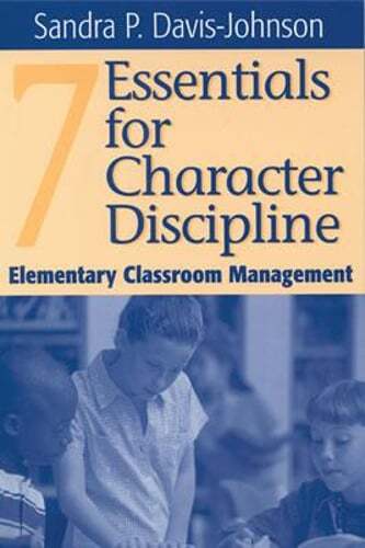 Seven Essentials for Character Discipline: Elementary Classroom ...