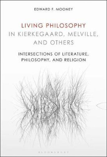 Living Philosophy in Kierkegaard, Melville, and Others: Intersections ...