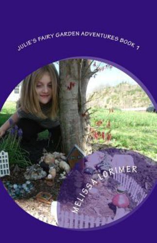Julie's Fairy Garden Adventures Book 1 by Melissa Lorimer (2015, Trade ...