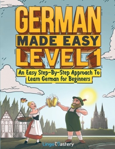 German Made Easy Level 1: An Easy Step-By-Step Approach To Learn German ...