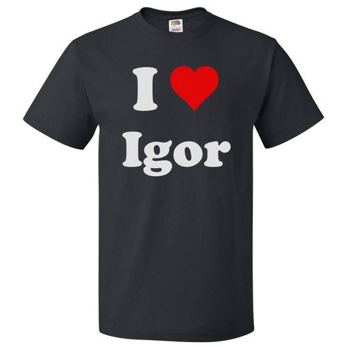 I Love Igor T shirt I Heart Igor Tee | eBay