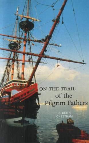 On the Trail of the Pilgrim Fathers By J. Keith Cheetham 9780946487837 ...