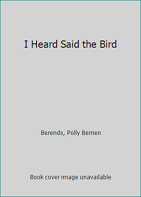 I Heard Said the Bird by Berends, Polly Berrien | eBay