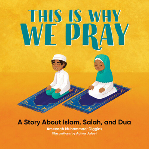 This Is Why We Pray: An Islamic Book for Kids: A Story about Islam ...